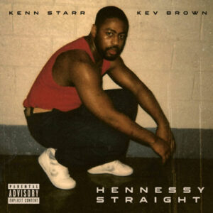 Kenn Starr & Kev Brown – ‘Hennessy Straight’ – Grown Up Rap